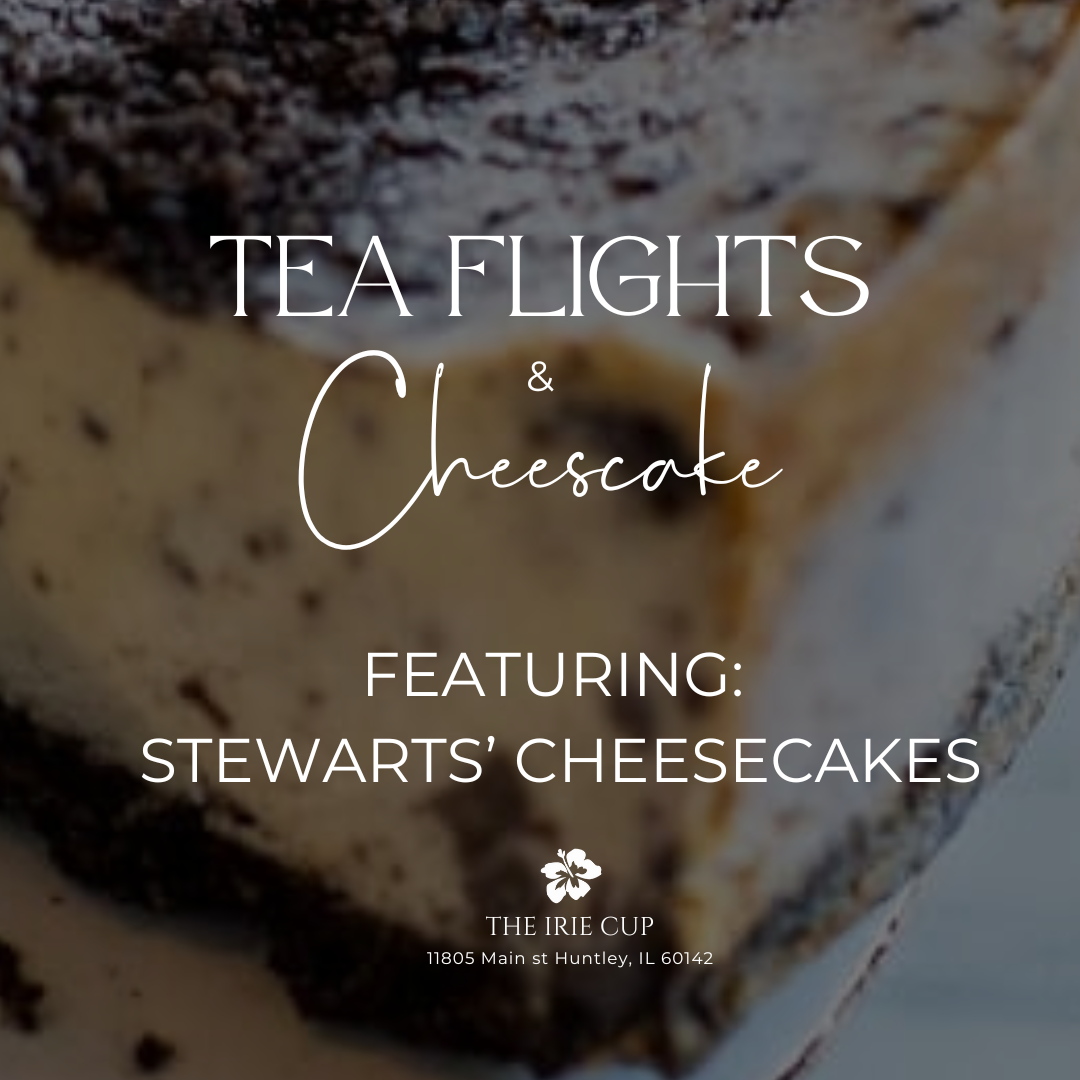 Tea Flights & Cheesecake – The Irie Cup